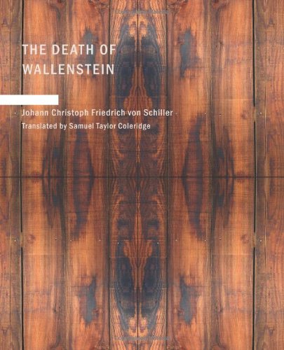 The Death of Wallenstein: A Play: Johann Christoph Friedrich von ...