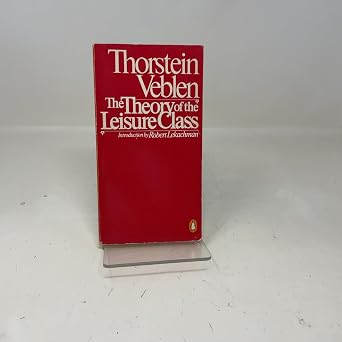 The Theory of the Leisure Class: Thorstein Veblen: 9780140053630 ...