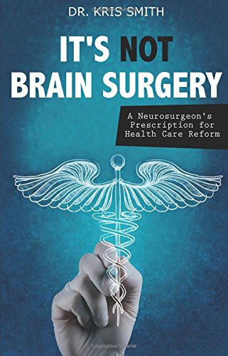 It's Not Brain Surgery: Kris A. Smith MD: 9781627461955: Amazon.com: Books