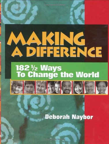Making A Difference: 182 1/2 Ways to Change the World: Naybor, Deborah ...