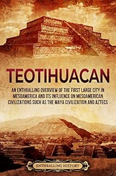 Amazon.com: Teotihuacan: An Enthralling Overview of the First Large City in Mesoamerica and Its ...