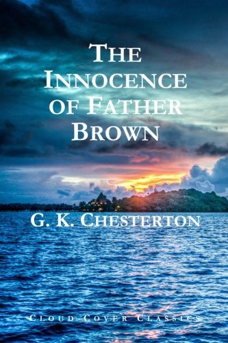 The Innocence of Father Brown: Chesterton, G. K., Cloud Cover Classics ...