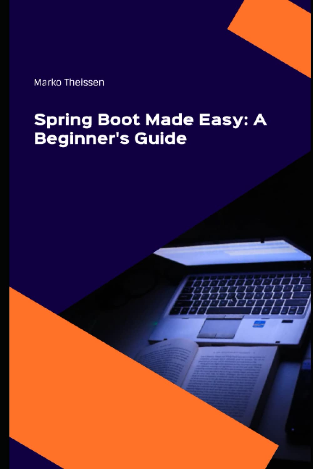 Spring Boot Made Easy: A Beginner's Guide: Theissen, Marko ...