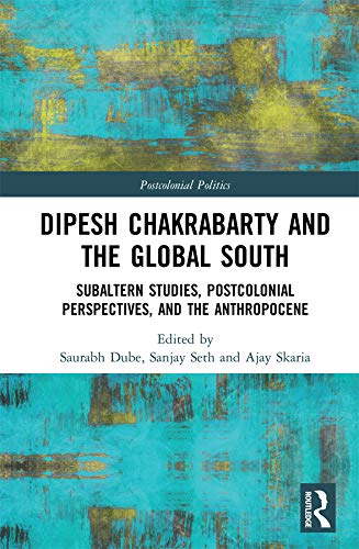 Dipesh Chakrabarty and the Global South: Subaltern Studies ...