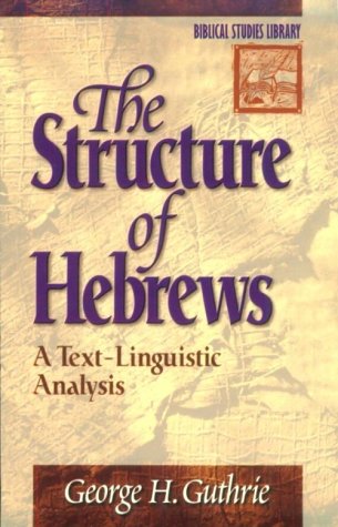 The Structure of Hebrews: A Text-Linguistic Analysis (Biblical Studies ...