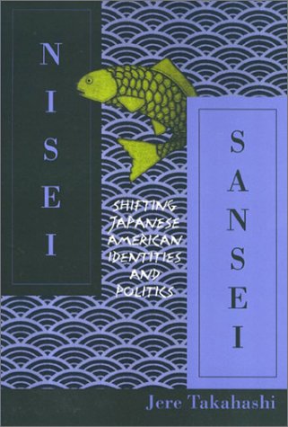 Nisei Sansei: Shifting Japanese American Identities and Politics (Asian ...
