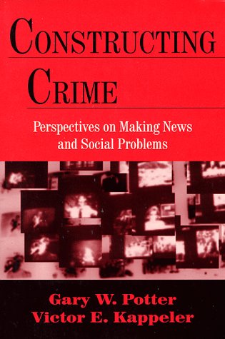 Constructing Crime: Perspectives on Making News and Social Problems ...