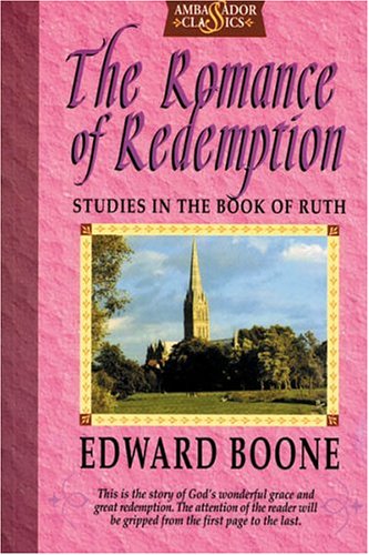 The Romance of Redemption: Studies in the Book of Ruth: Boone, Edward ...