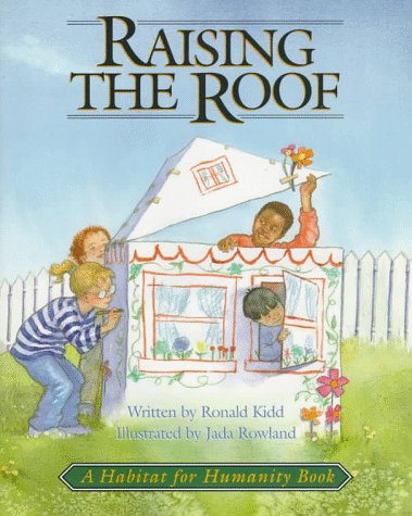 Raising the Roof: A Habitat for Humanity Book: Kidd, Ronald, Rowland ...
