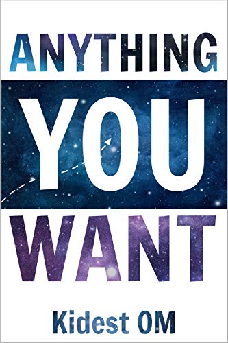 Anything You Want - Kindle edition by OM, Kidest. Self-Help Kindle ...