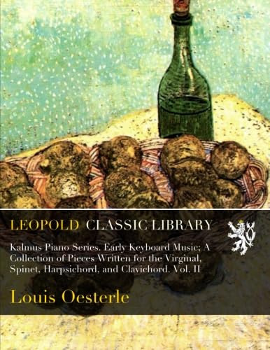 Kalmus Piano Series. Early Keyboard Music; A Collection of Pieces ...