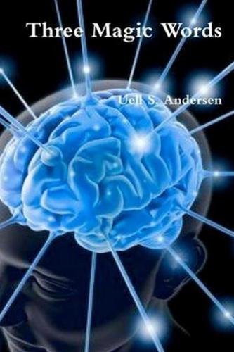Three Magic Words: The Key to Power, Peace and Plenty: Andersen, U. S ...
