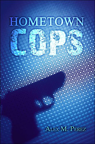 Hometown Cops: Perez, Alex M.: 9781424171668: Amazon.com: Books