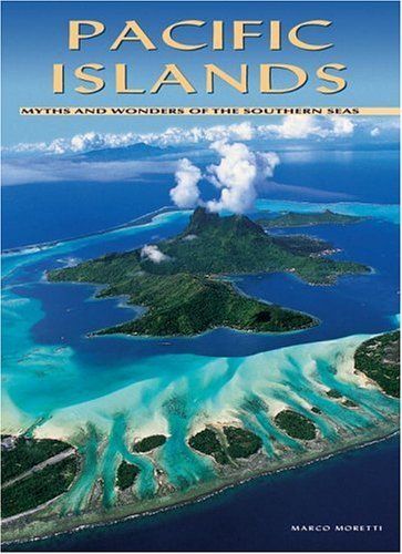 Pacific Islands: Myths And Wonders Of The Southern Seas: Moretti, Marco ...
