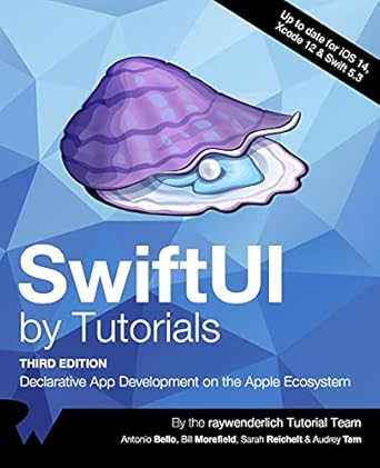 SwiftUI by Tutorials (Third Edition): Declarative App Development on the Apple Ecosystem ...