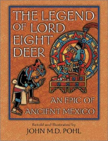 The Legend of Lord Eight Deer: An Epic of Ancient Mexico : Pohl, John ...