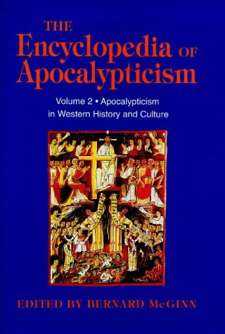 The Encyclopedia of Apocalypticism: Apocalypticism in Western History ...