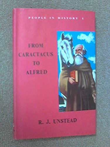 People in History: From Caractacus to Alfred Bk. 1: R.J. Unstead ...