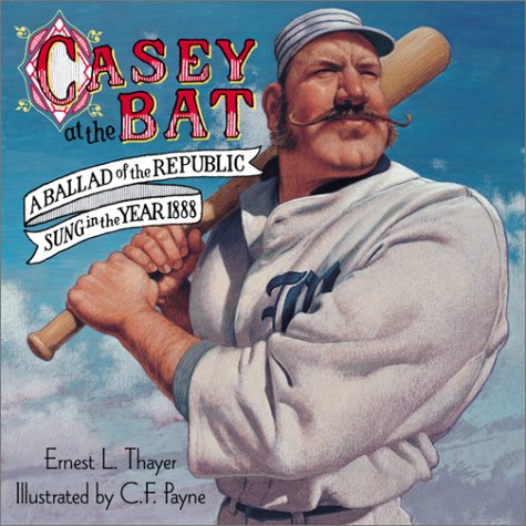Casey at the Bat: Ballad of the Republic, Sung in the Year 1888: Thayer ...