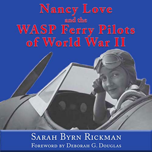 Amazon.com: Nancy Love and the WASP Ferry Pilots of World War II: North ...