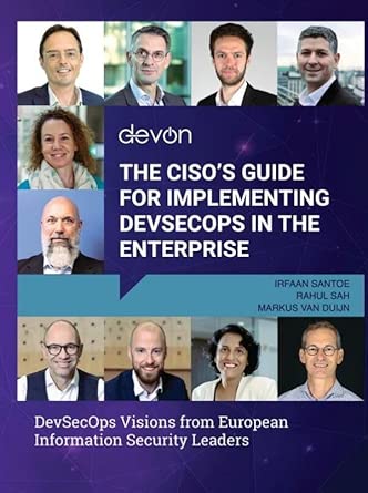 The CISO’s Guide for Implementing DevSecOps in the Enterprise: DevSecOps Visions from 10 ...