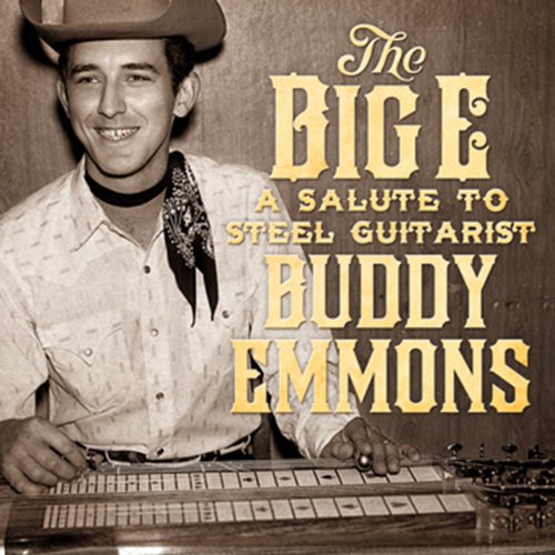 Play The Big E: A Salute to Steel Guitarist Buddy Emmons by VARIOUS ...