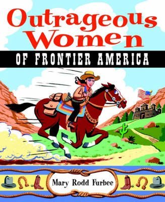 Outrageous Women of the American Frontier (Outrageous Women ...