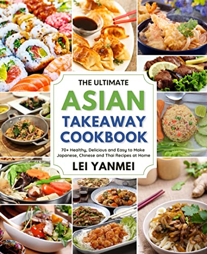 The Ultimate Asian Takeaway Cookbook: 70+ Healthy, Delicious and Easy ...