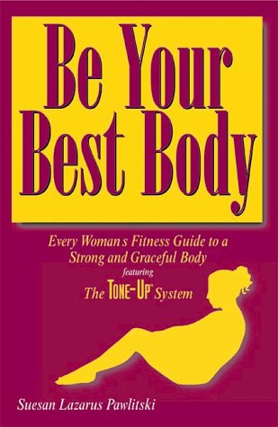 Be Your Best Body: Every Woman's Fitness Guide to a Strong and Graceful ...