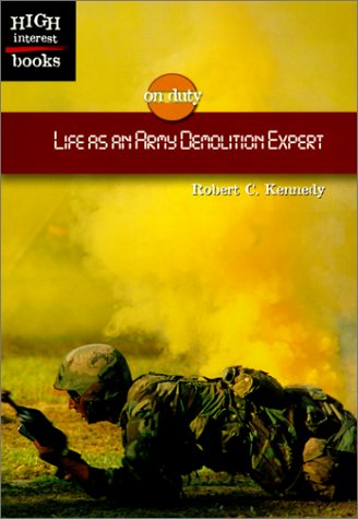 Life As an Army Demolition Expert (ON DUTY): Kennedy, Robert C ...