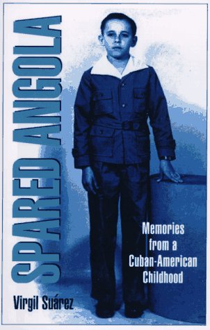 Spared Angola: Memories from a Cuban-American Childhood: Virgil Suarez ...