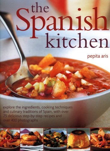 The Spanish Kitchen: Explore the ingredients, cooking techniques and ...
