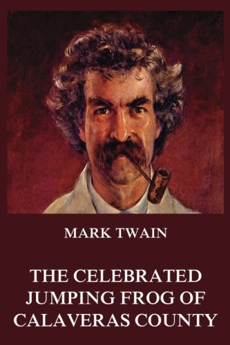 The Celebrated Jumping Frog of Calaveras County (and other sketches ...