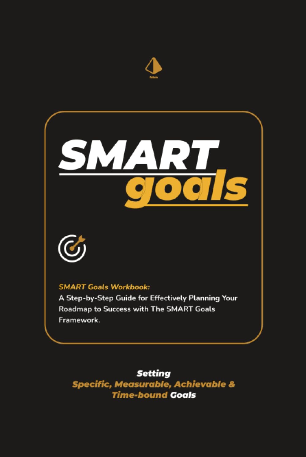 SMART Goals Workbook: Setting Specific, Measurable, Achievable ...