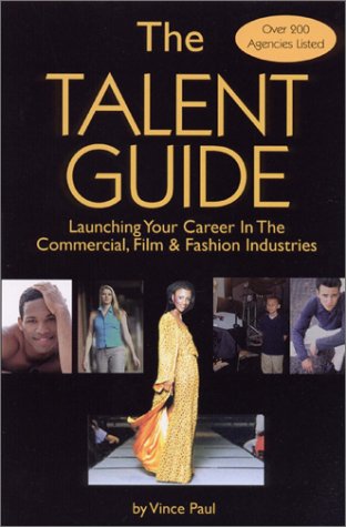 The Talent Guide: Launching Your Career in the Commercial, Film, and ...