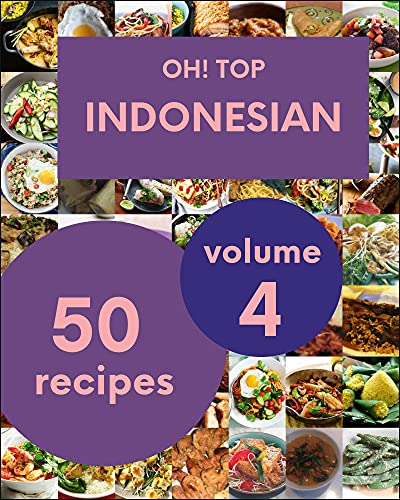 Oh! Top 50 Indonesian Recipes Volume 4: Everything You Need in One ...