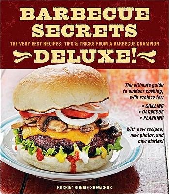 Barbecue Secrets Deluxe!: The Very Best Recipes, Tips, & Tricks from a ...