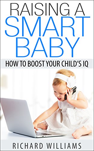 Raising A Smart Baby: How To Boost Your Child's IQ - Kindle edition by ...