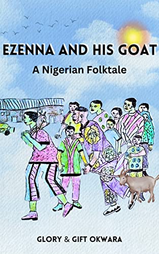 Ezenna and his Goat: A Nigerian Folktale eBook : Okwara, Glory, Okwara, Gift: Amazon.in: Books
