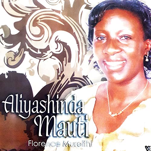 Aliyashinda Mauti by Florence Mureithi on Amazon Music - Amazon.co.uk
