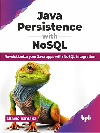 Java Persistence with NoSQL: Revolutionize your Java apps with NoSQL integration (English ...