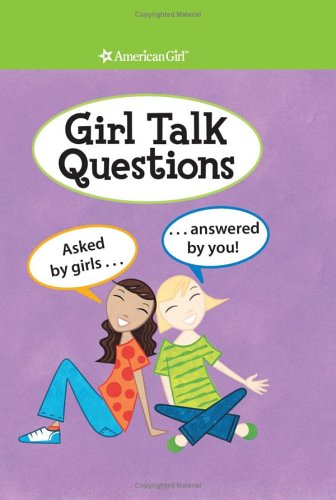 Girl Talk Questions: Asked by Girls, Answered by You: American Girl ...