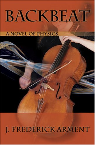 Backbeat: A Novel of Physics: J. Frederick Arment: 9781889749181 ...