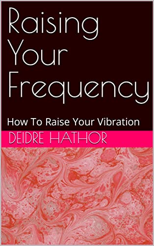 Raising Your Frequency : How To Raise Your Vibration - Kindle edition ...