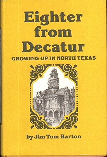 Eighter from Decatur: Growing Up in North Texas: Barton, Jim Tom ...