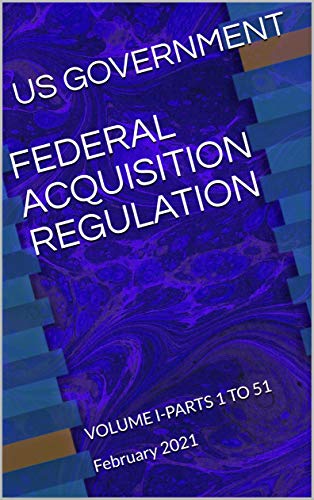 FEDERAL ACQUISITION REGULATION: VOLUME I-PARTS 1 TO 51 February 2021 ...