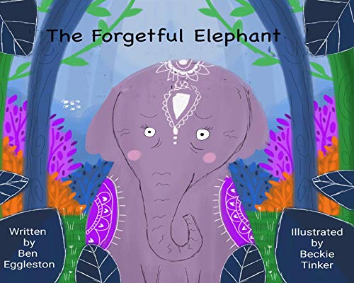 The Forgetful Elephant eBook : Eggleston, Benjamin, Tinker, Beckie ...