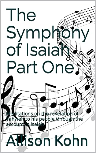 The Symphony of Isaiah Part One: Meditations on the revelation of ...