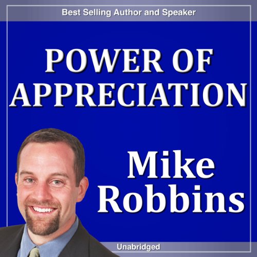 Power of Appreciation (Audible Audio Edition): Mike Robbins, Mike ...