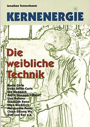 Kernenergie, die weibliche Technik: Frauen entdecken die Kernenergie ...